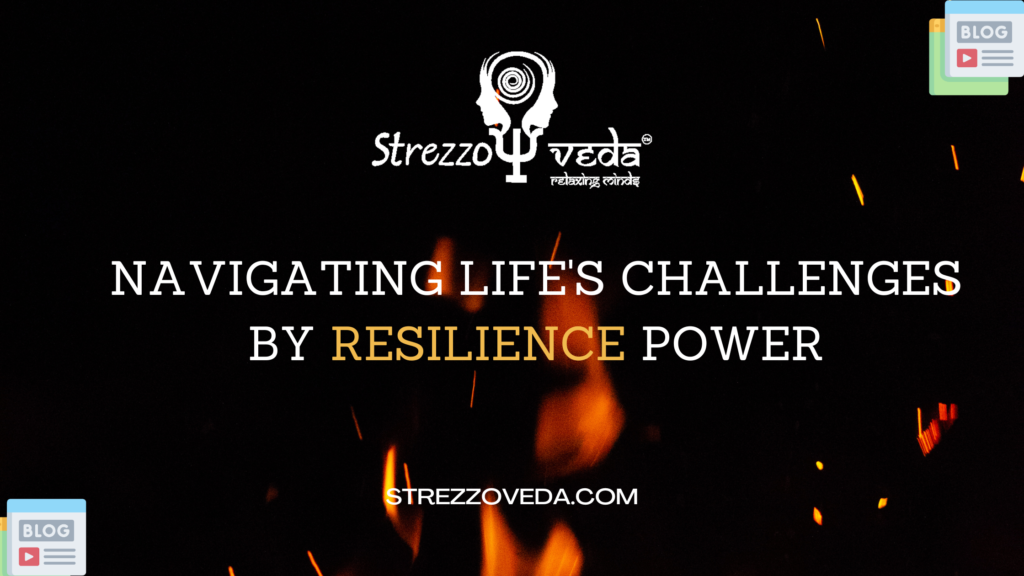 Navigating Life's Challenges by Resilience Power - Strezzo Veda